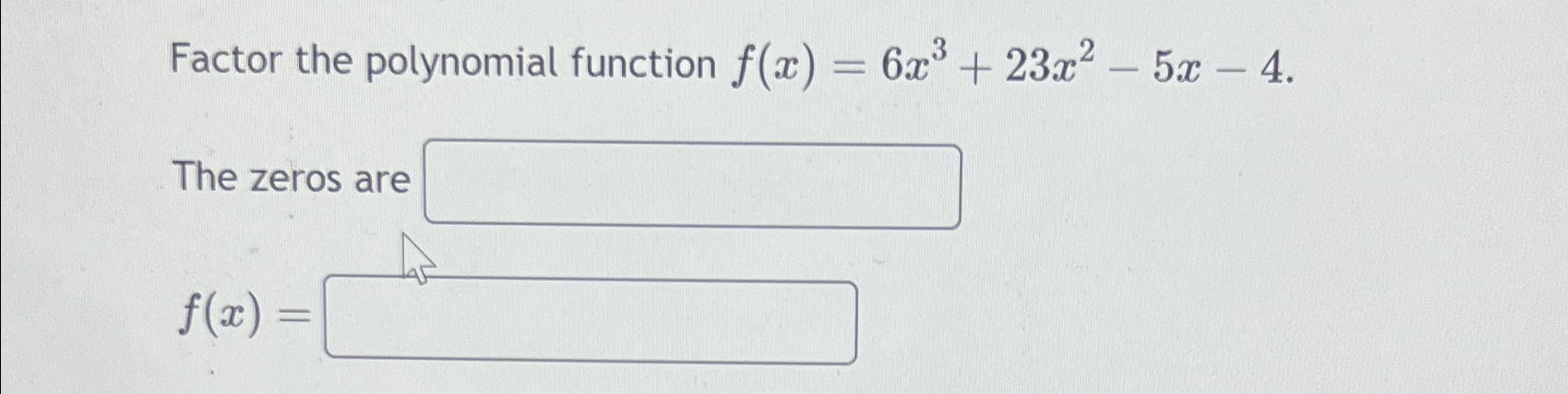 Solved Factor the polynomial function f(x)=6x3+23x2-5x-4.The | Chegg.com