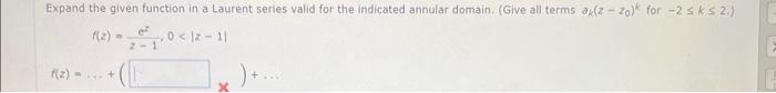 Solved Expand the given function in a Laurent series valid | Chegg.com
