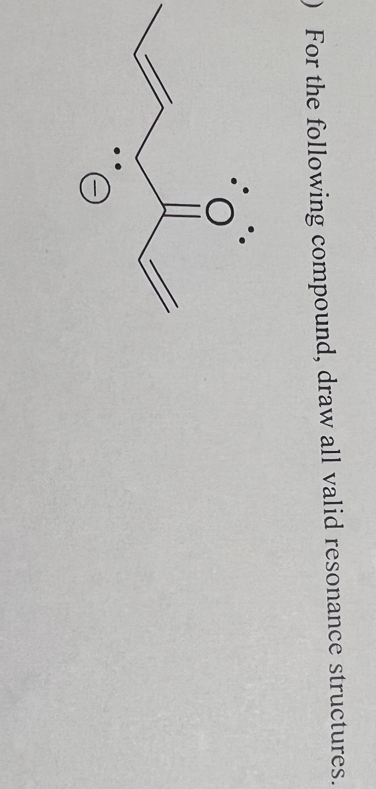 Solved For the following compound, draw all valid resonance | Chegg.com