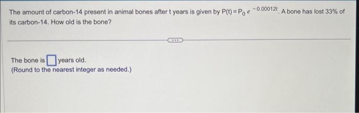 Solved The amount of carbon-14 present in animal bones after | Chegg.com