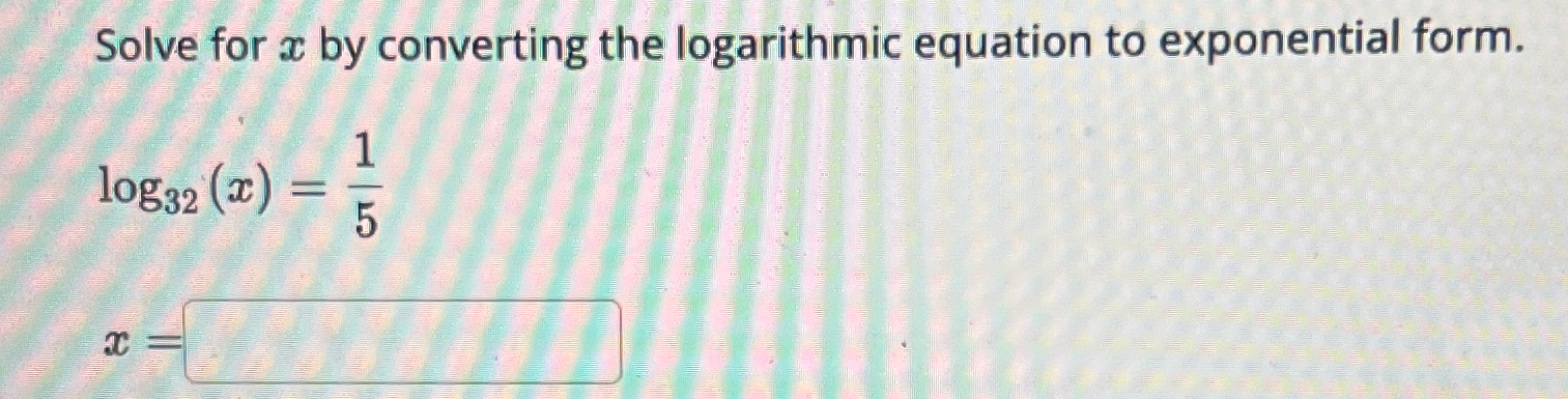 Solved Solve for x ﻿by converting the logarithmic equation | Chegg.com