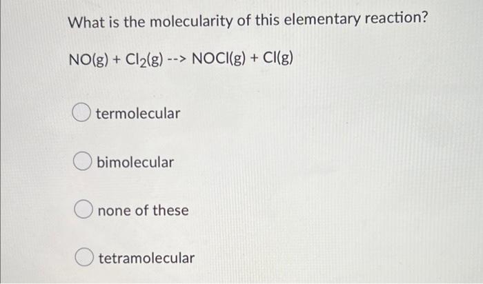 Solved What is the molecularity of this elementary reaction? | Chegg.com