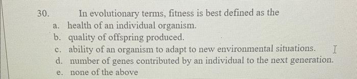 Solved 30. In evolutionary terms, fitness is best defined as | Chegg.com
