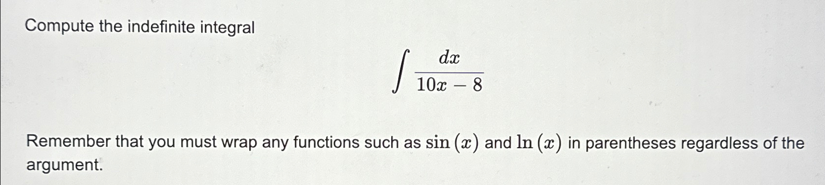 Solved Compute the indefinite integral∫﻿﻿dx10x-8Remember | Chegg.com