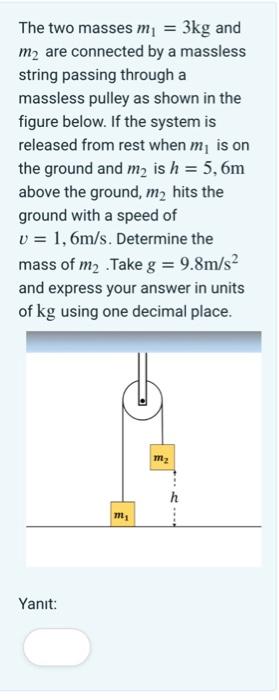 Solved The two masses m1=3 kg and m2 are connected by a | Chegg.com