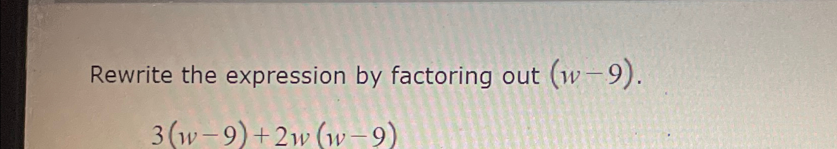Solved Rewrite the expression by factoring out | Chegg.com