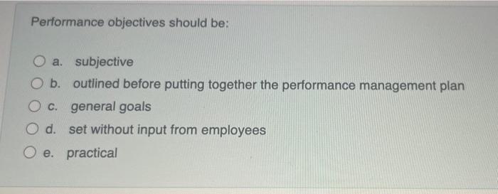 Solved Performance objectives should be: a. subjective b. | Chegg.com