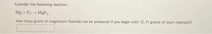 Solved Consider the following reaction: Mg+F2→MgF2 How many | Chegg.com