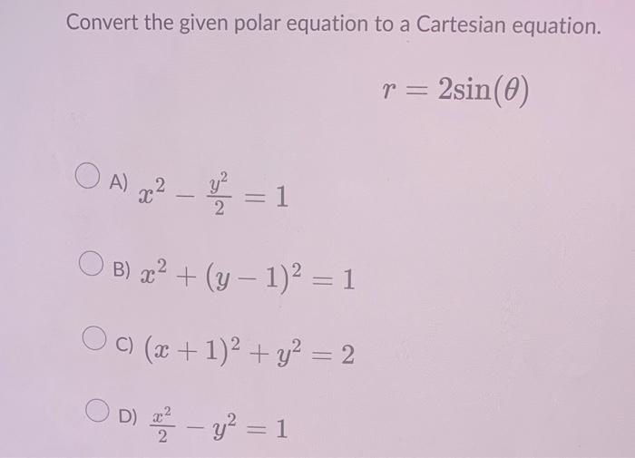 Solved Convert the given polar equation to a Cartesian | Chegg.com