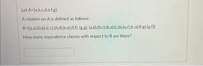 Solved Let A={a,b,c,d,e,f,g}. A relation on A is defined as | Chegg.com