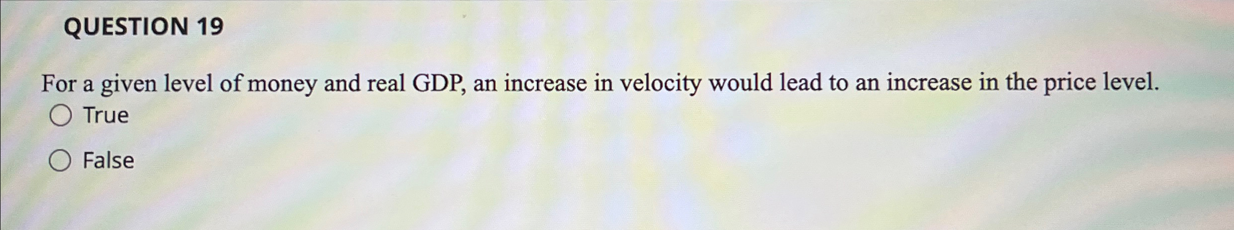 Solved QUESTION 19For a given level of money and real GDP, | Chegg.com