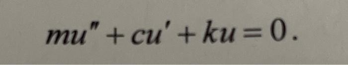 Solved mu" + cu' + ku=0. | Chegg.com