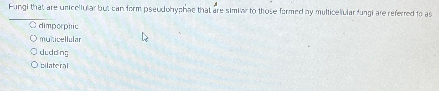Solved Fungi that are unicellular but can form pseudohyphae | Chegg.com