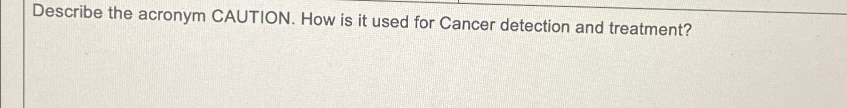 Solved Describe the acronym CAUTION. How is it used for | Chegg.com
