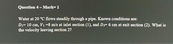 Solved Water at 20∘C flows steadily through a pipe. Known | Chegg.com