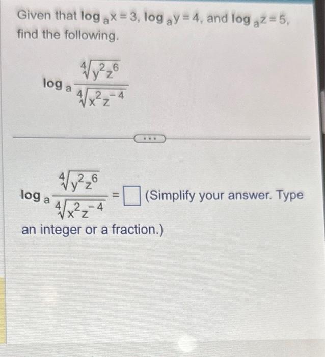 Solved Given that logax=3,logay=4, and logaz=5, find the | Chegg.com