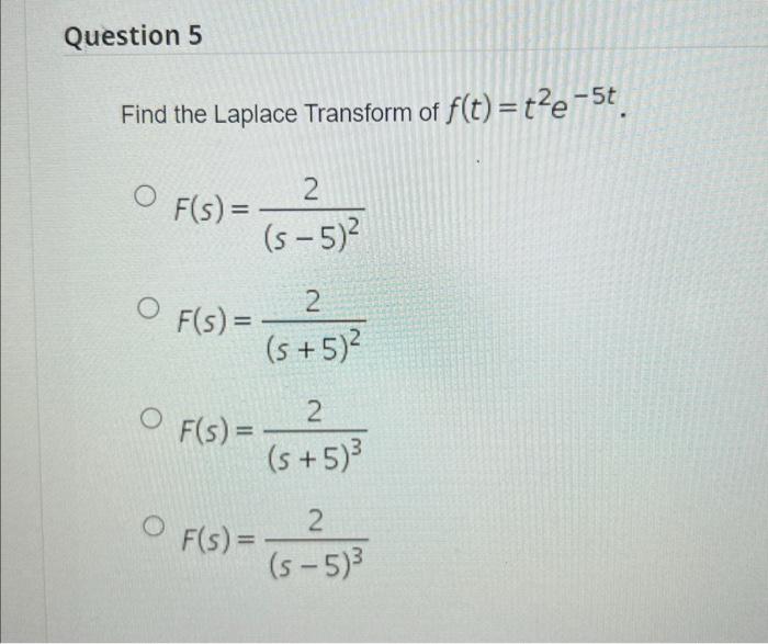Solved Find the Laplace Transform of f(t)=t2e−5t. | Chegg.com