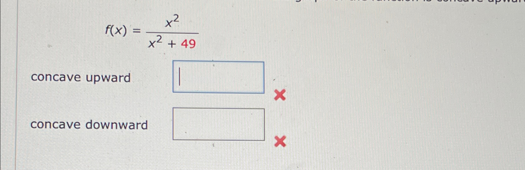 Solved f(x)=x2x2+49concave upwardconcave downward | Chegg.com