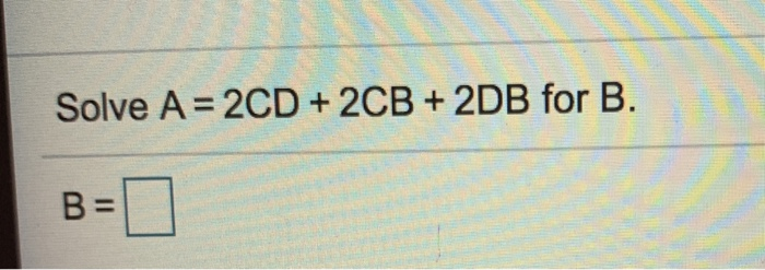 Solved Solve A = 2CD + 2CB + 2DB for B. ] B = Find an | Chegg.com