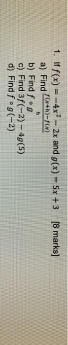 Solved 1. If f(x) = -4x2 – 2x and g(x) = 5x +3 [8 marks) a) | Chegg.com