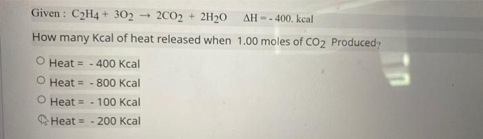 Solved Given : C2H4 + 302 2CO2 + 2H20 AH = - 400. kcal How | Chegg.com