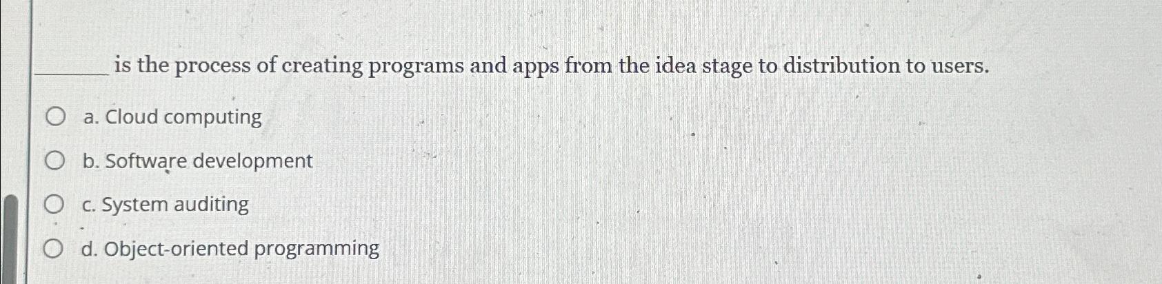 Solved is the process of creating programs and apps from the | Chegg.com