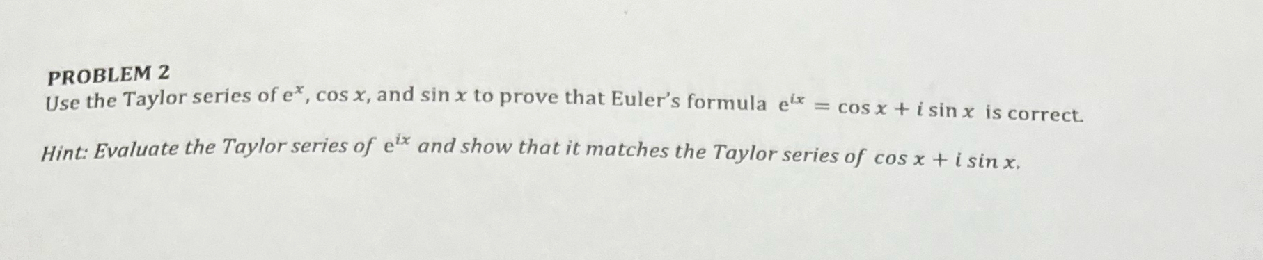 Solved PROBLEM 2Use the Taylor series of ex,cosx, ﻿and sinx | Chegg.com