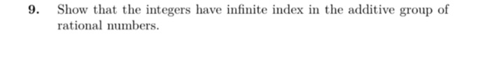 Solved 9. Show that the integers have infinite index in the | Chegg.com