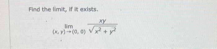 Solved Find the limit, if it exists. lim(x,y)→(0,0)x2+y2xy | Chegg.com