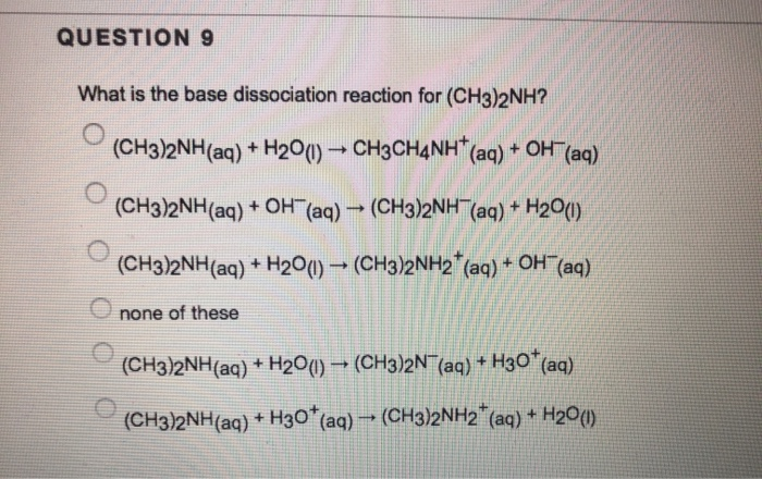 Solved Question 9 What Is The Base Dissociation Reaction For