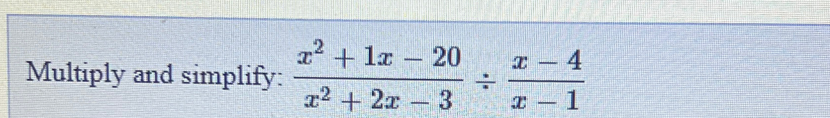 Solved Multiply and simplify: x2+1x-20x2+2x-3÷x-4x-1 | Chegg.com