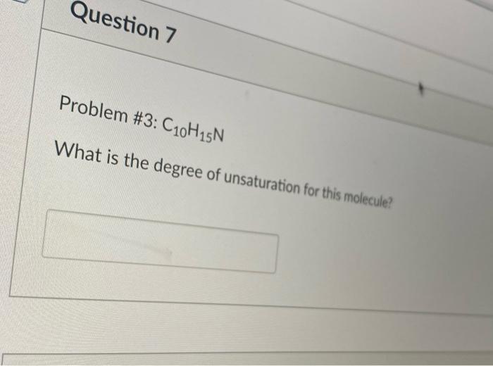 Solved Question 7 Problem #3: C10H15N What is the degree of | Chegg.com