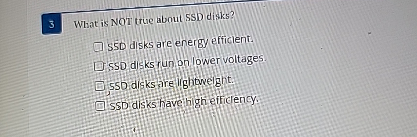 Solved 3 ﻿What is NOT true about SSD disks?SS̄D disks are | Chegg.com