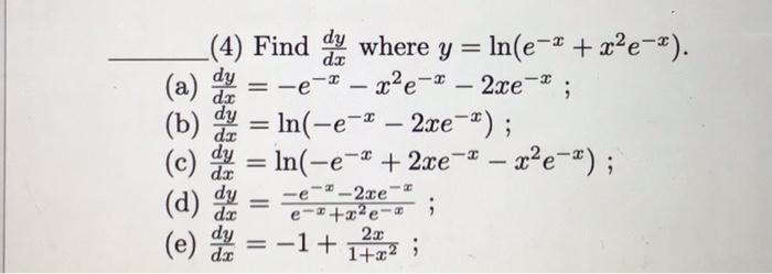 Solved (4) Find dxdy where y=ln(e−x+x2e−x). (a) | Chegg.com