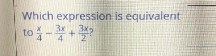 Solved Which expression is equivalent to 4x−43x+23x? | Chegg.com