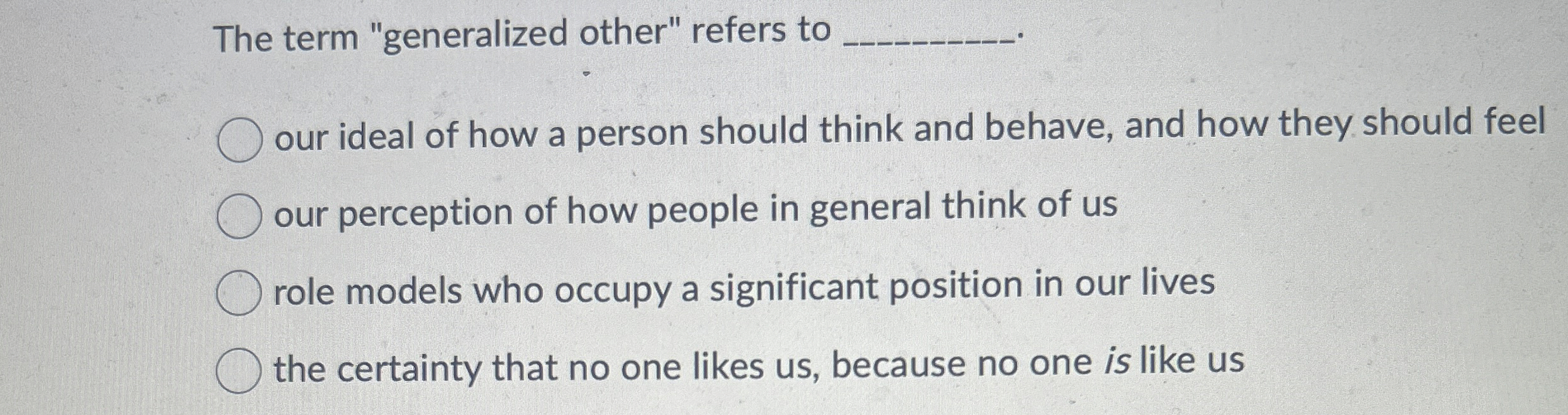 Solved The term "generalized other" refers toour ideal of | Chegg.com