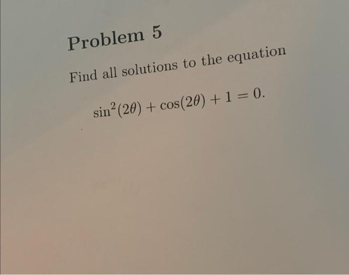 Solved Problem 5 Find all solutions to the equation sin? | Chegg.com