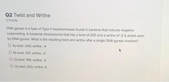 Solved Q2 Twist and Writhe 2 Points DNA gyrase is a type of | Chegg.com
