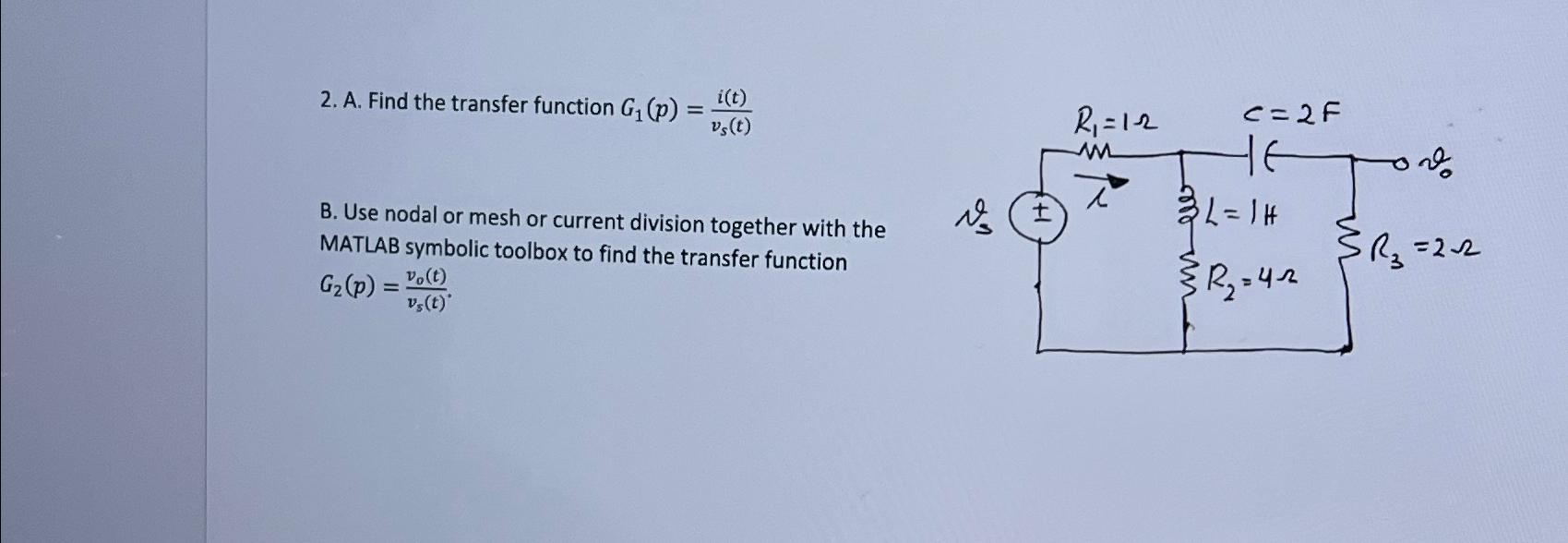 Solved A. ﻿Find the transfer function G1(p)=i(t)vs(t)B. ﻿Use | Chegg.com