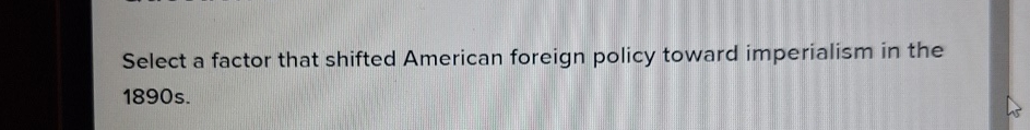 Solved Select a factor that shifted American foreign policy | Chegg.com
