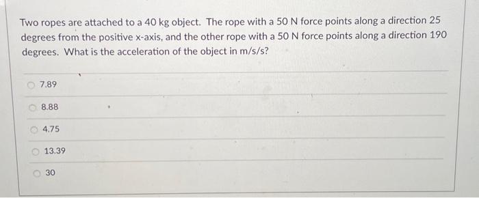 Solved Two ropes are attached to a 40 kg object. The rope | Chegg.com