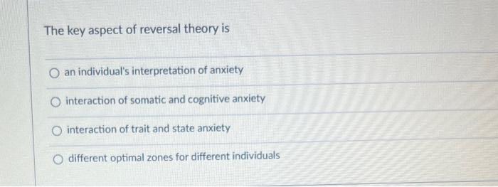 Solved The key aspect of reversal theory is an individual's | Chegg.com