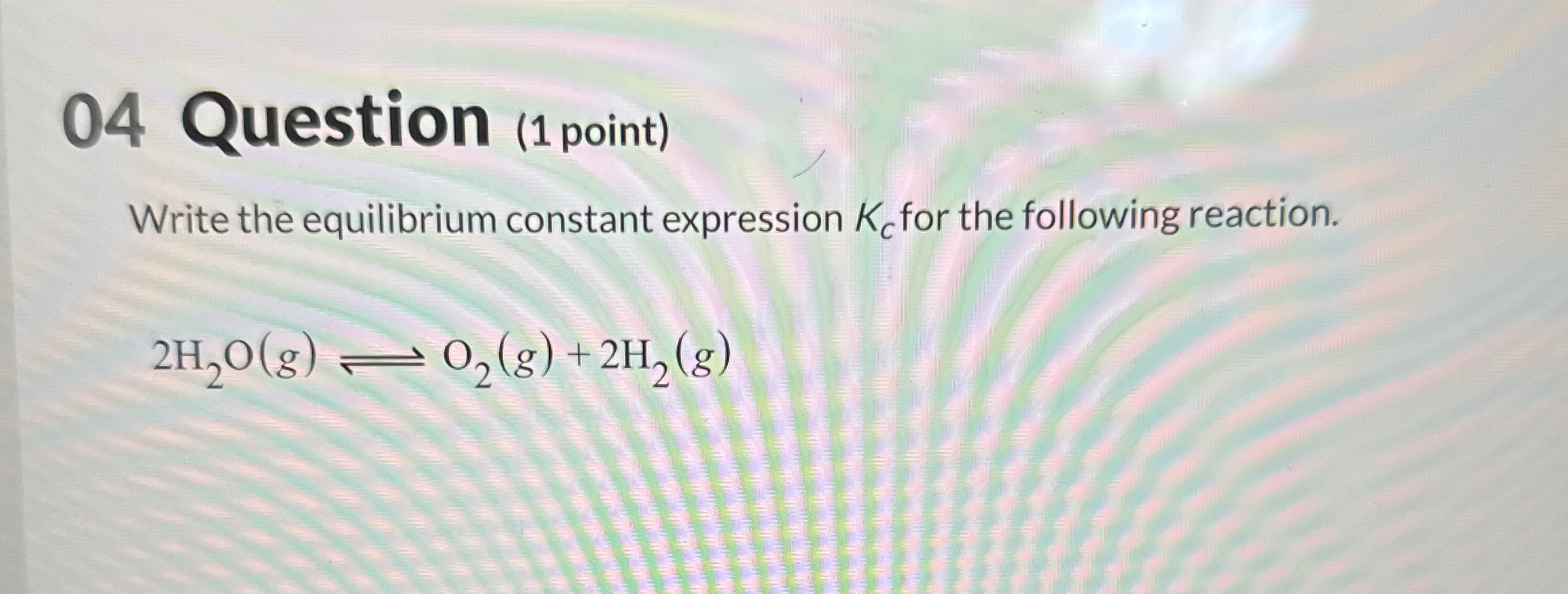 Solved 04 ﻿Question (1 ﻿point)Write the equilibrium constant | Chegg.com
