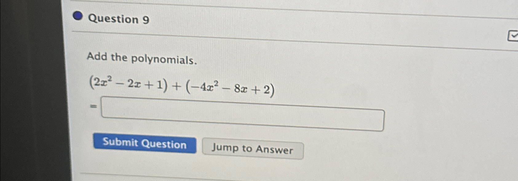 Solved Question 9Add the polynomials.(2x2-2x+1)+(-4x2-8x+2) | Chegg.com