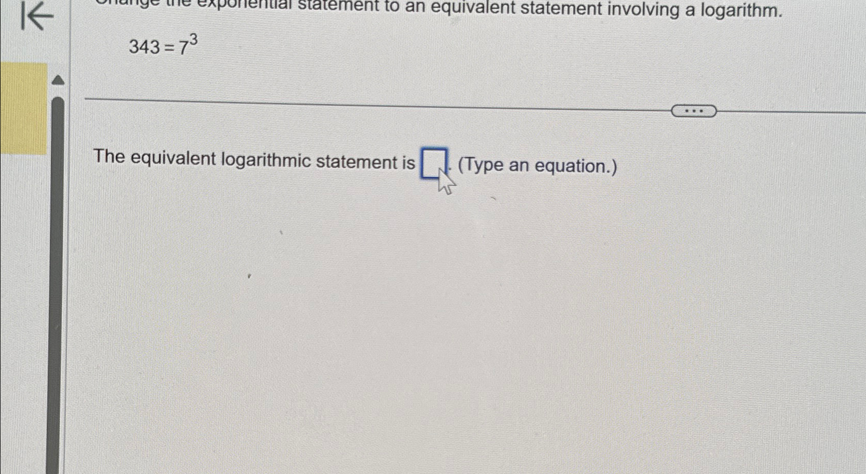 Solved 343=73The equivalent logarithmic statement is (Type | Chegg.com