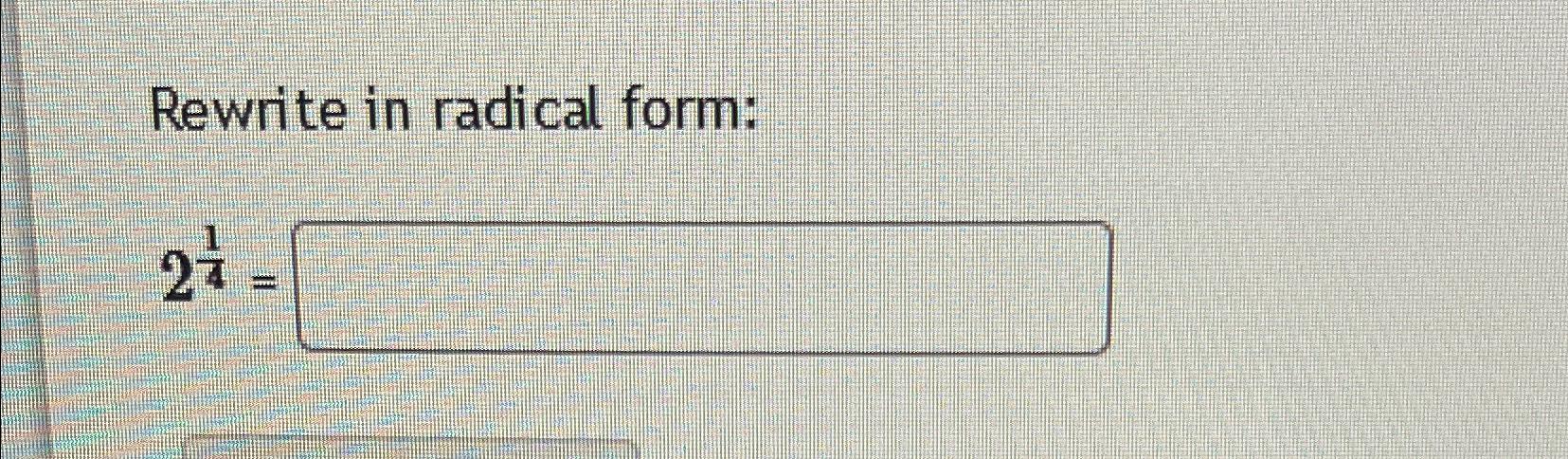 Solved Rewrite in radical form:214= | Chegg.com