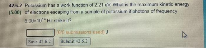 Solved 42.6.2 Potassium has a work function of 2.21 eV. What | Chegg.com