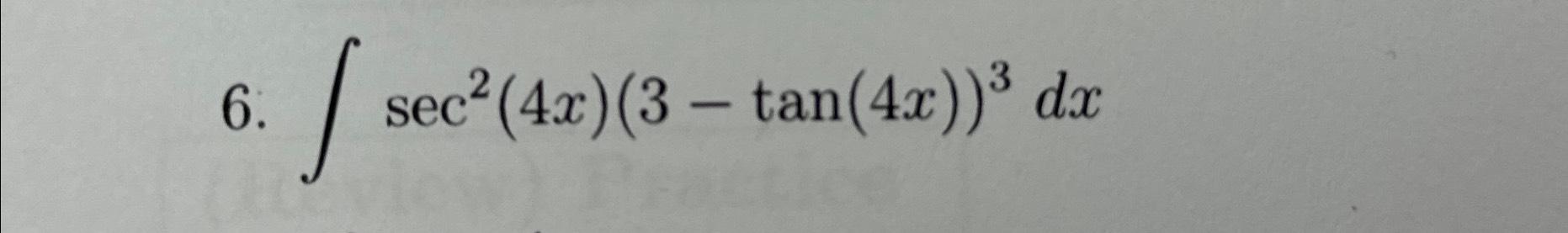 Solved ∫﻿﻿sec2(4x)(3-tan(4x))3dx | Chegg.com