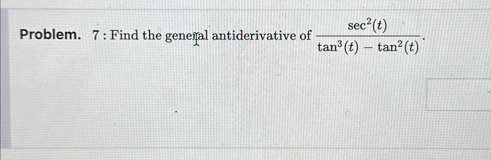 Solved Problem 7 ﻿ Find The General Antiderivative Of