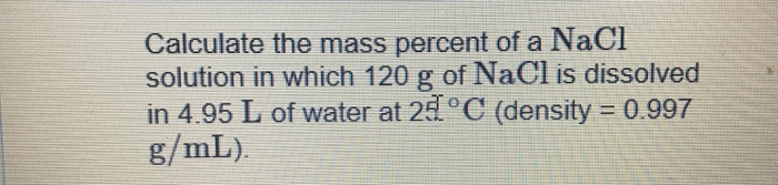 Solved Calculate the mass percent of a NaCl solution in | Chegg.com